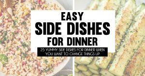 Easy & Yummy Side Dishes for Dinner When You Want To Change Things Up